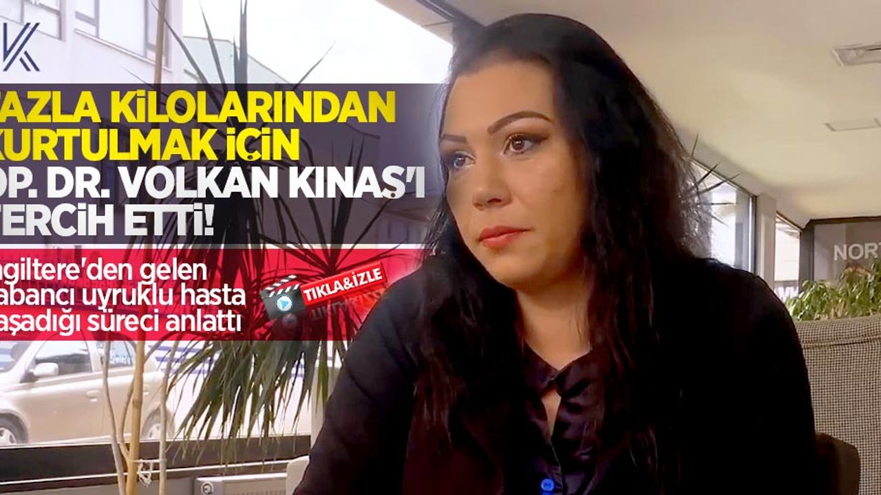 Fazla kilolarından kurtulmak için Op. Dr. Volkan Kınaş'ı tercih etti ...