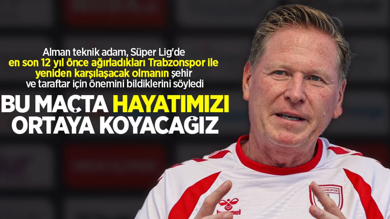 Markus Gisdol: Bu maçta hayatımızı ortaya koyacağız - Samsun Haber ...
