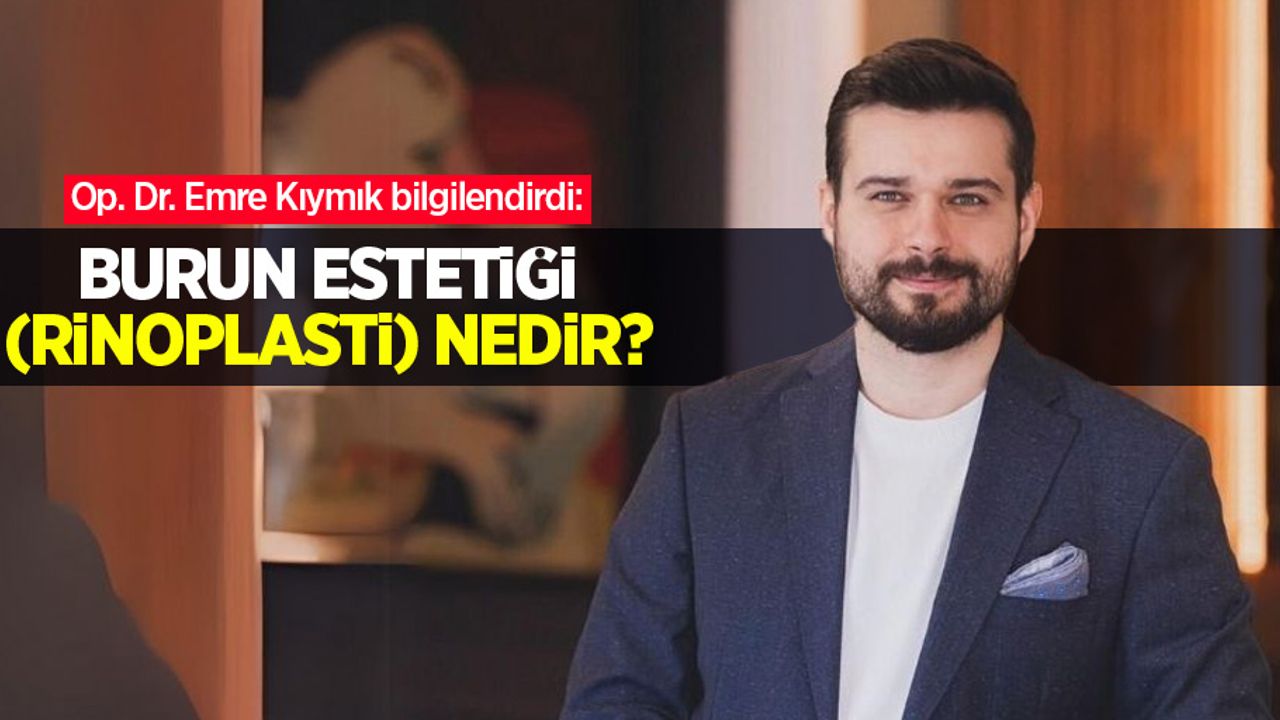 Op. Dr. Emre Kıymık bilgilendirdi: Burun estetiği (rinoplasti) nedir? - Samsun Haber | Samsun ...