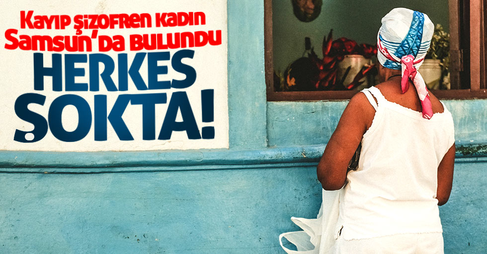 İstanbul'da kaybolan Hatice Orhan Samsun'da bulundu - Samsun Haber | Samsun Son Dakika Haberleri