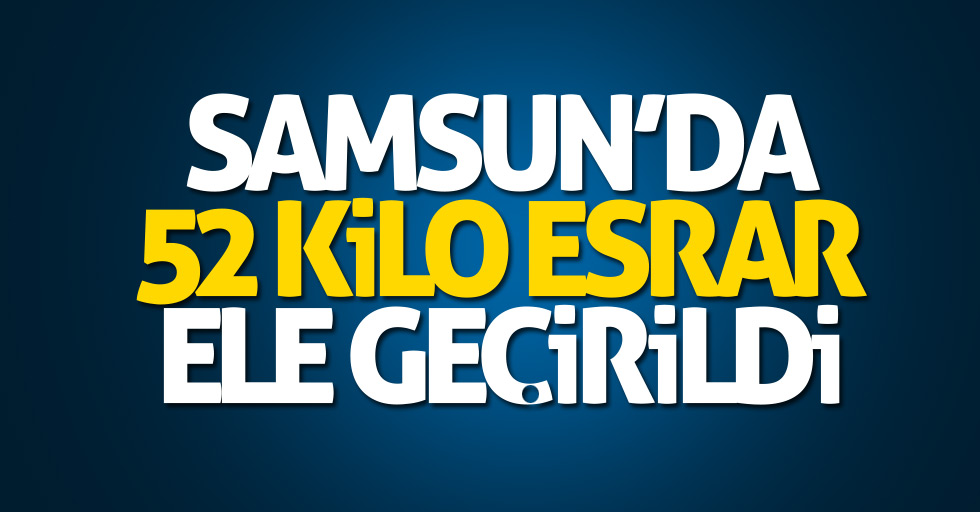 Samsun'da 52 kilo esrar ele geçirildi - Samsun Haber | Samsun Son ...