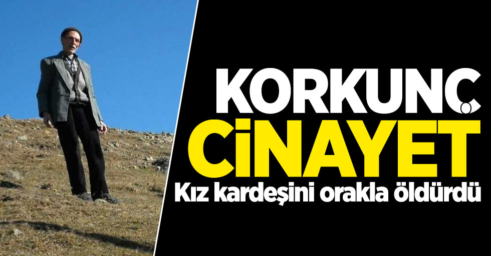 Korkunç cinayet! Kız kardeşini orakla öldürdü - Samsun Haber | Samsun ... Korkunç cinayet! Kız kardeşini orakla öldürdü - Samsun Haber | Samsun ...