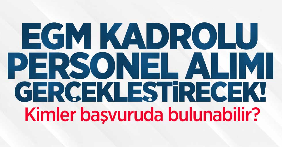 EGM kadrolu personel alımı gerçekleştirecek! Kimler başvuruda ... EGM kadrolu personel alımı gerçekleştirecek! Kimler başvuruda ...