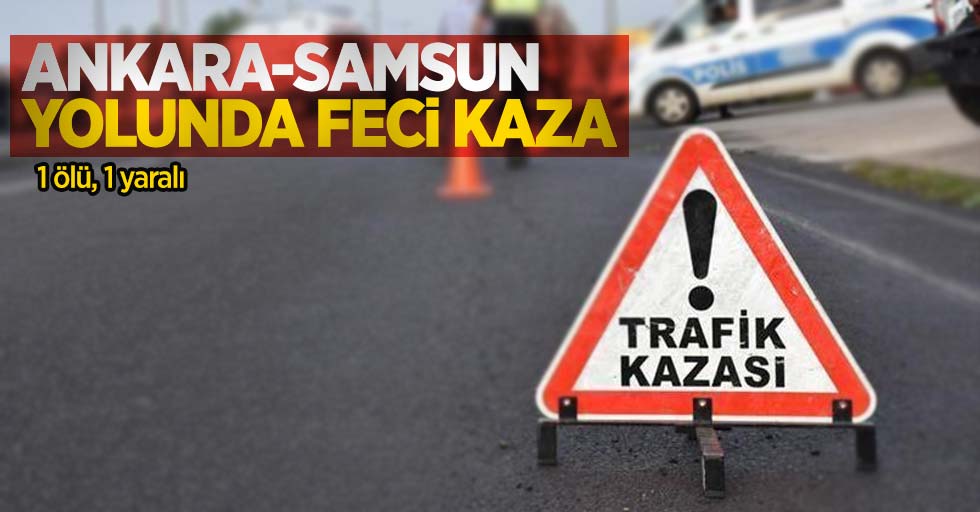 Ankara-Samsun yolunda feci kaza: 1 ölü, 1 yaralı - Samsun Haber ... Ankara-Samsun yolunda feci kaza: 1 ölü, 1 yaralı - Samsun Haber ...