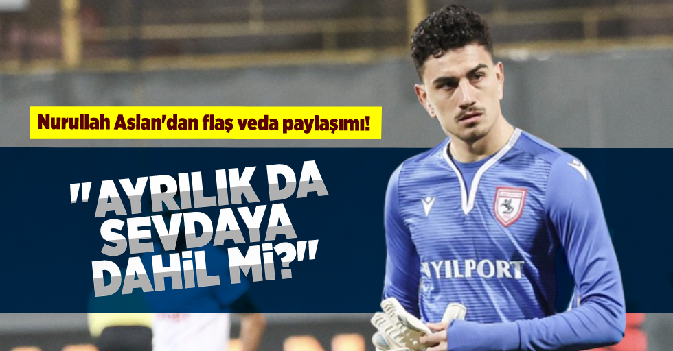 Nurullah Arslan'dan Veda Paylaşımı: ''Ayrılık da Sevdaya Dahil Mi?'' Taraftardan Destek ...