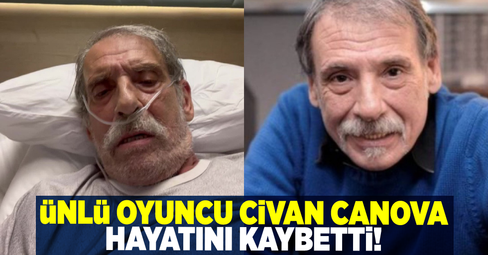 Usta Oyuncu Civan Canova Hayatını Kaybetti! - Samsun Haber | Samsun Son ...