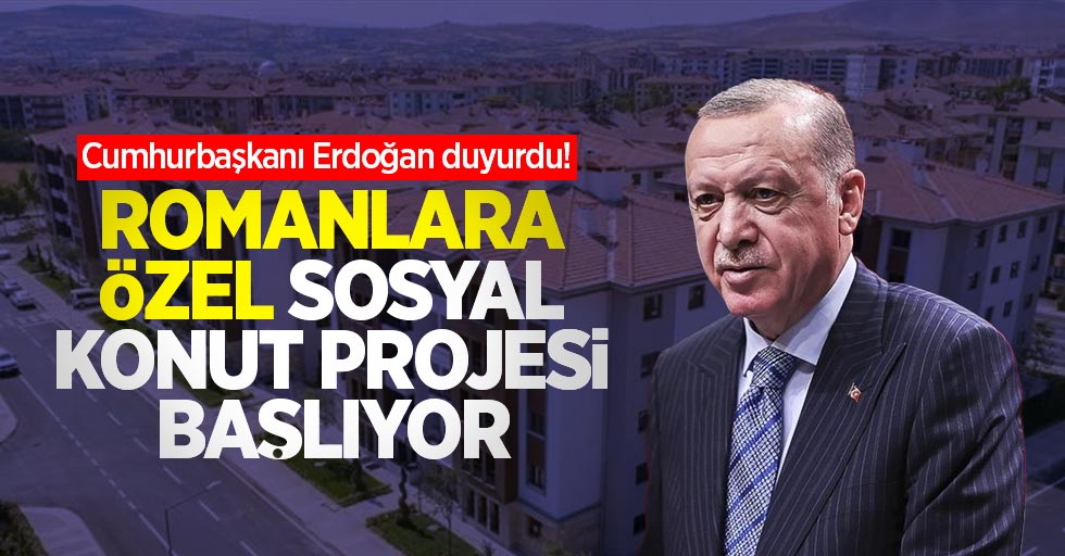 Cumhurbaşkanı Erdoğan duyurdu! Romanlara özel sosyal konut projesi ... Cumhurbaşkanı Erdoğan duyurdu! Romanlara özel sosyal konut projesi ...