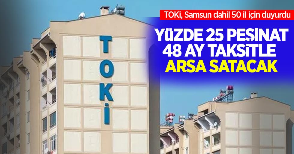 TOKİ, Samsun dahil 50 il için duyurdu: Yüzde 25 peşinat, 48 ay taksitle ...