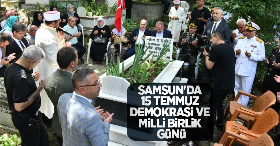 Samsun'da 15 Temmuz Demokrasi ve Milli Birlik Günü - Samsun Haber | Samsun Son Dakika ve ...