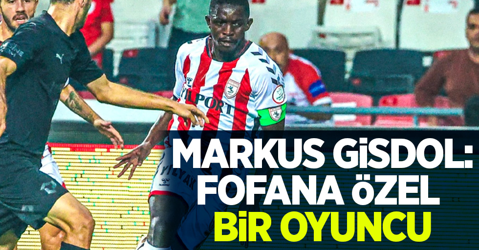 MARKUS GiSDOL FOFANA ÖZEL BİR OYUNCU - Samsun Haber | Samsun Son Dakika ...