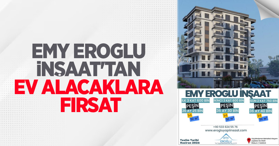 EMY Eroğlu İnşaat'tan ev alacaklara fırsat - Samsun Haber | Samsun Son Dakika ve Samsunspor ...