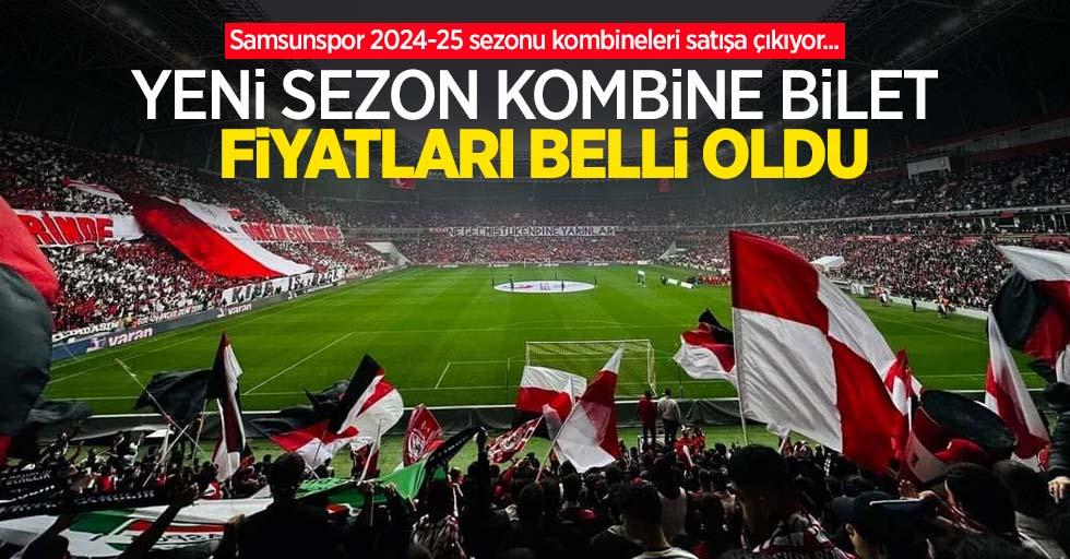 Samsunspor 2024-25 sezonu kombineleri satışa çıkıyor... Yeni sezon ...