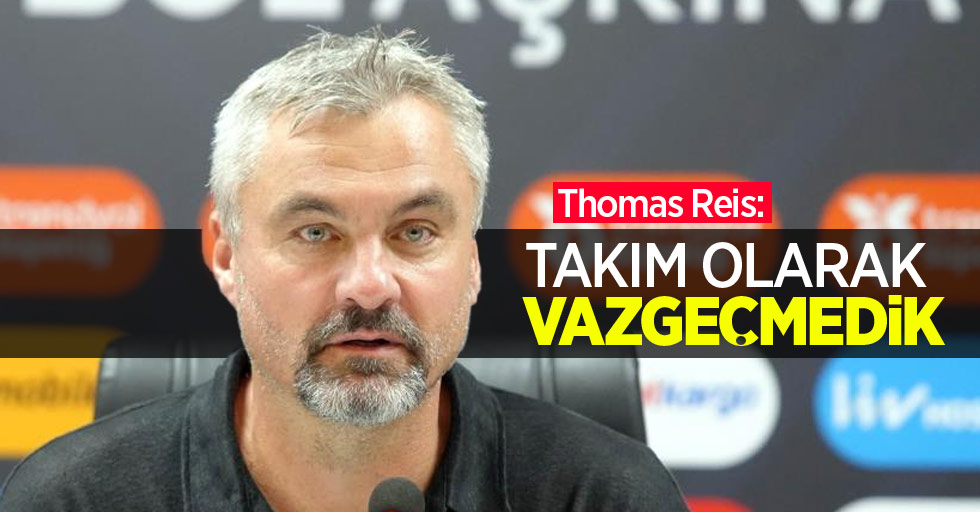 Thomas Reis: “Takım olarak vazgeçmedik” - Samsun Haber | Samsun Son ...