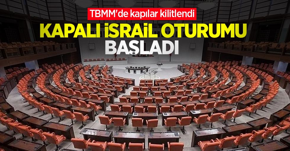 TBMM'de kapılar kilitlendi, kapalı İsrail oturumu başladı - Samsun Haber | Samsun Son Dakika ve ...