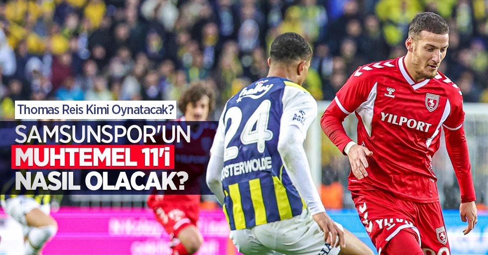 Thomas Reis Kimi Oynatacak? Samsunspor'un MUHTEMEL 11'İ NASIL OLACAK ...