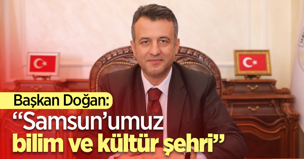 Başkan Doğan: “Samsun’umuz bilim ve kültür şehri” - Samsun Haber | Samsun Son Dakika ve ...