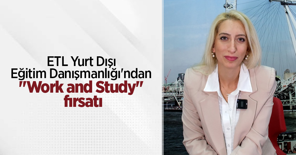ETL Yurt Dışı Eğitim Danışmanlığı'ndan "Work and Study" fırsatı ...