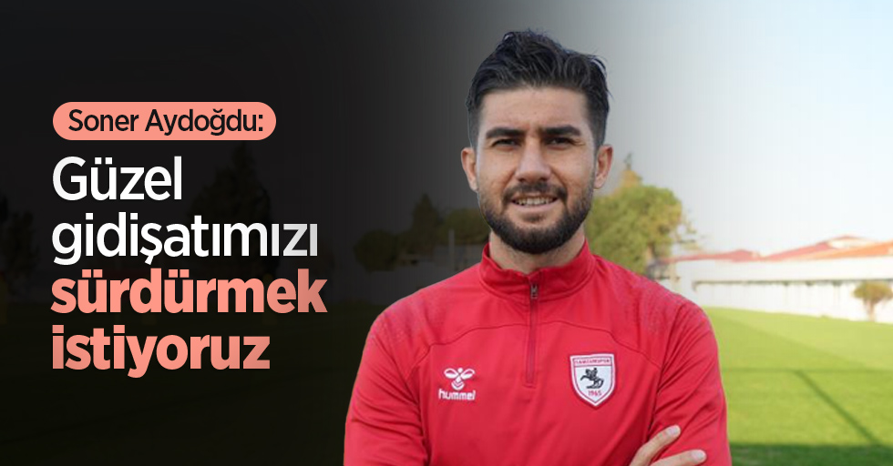 Soner Aydoğdu: "Güzel gidişatımızı sürdürmek istiyoruz" - Samsun Haber | Samsun Son Dakika ve ...