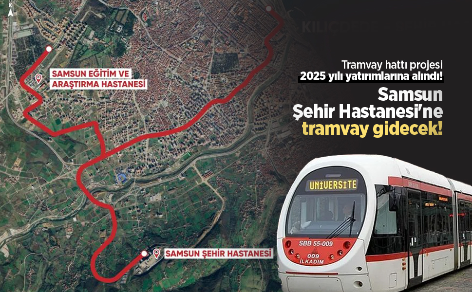 Tramvay hattı projesi 2025 yılı yatırımlarına alındı! Samsun Şehir ...