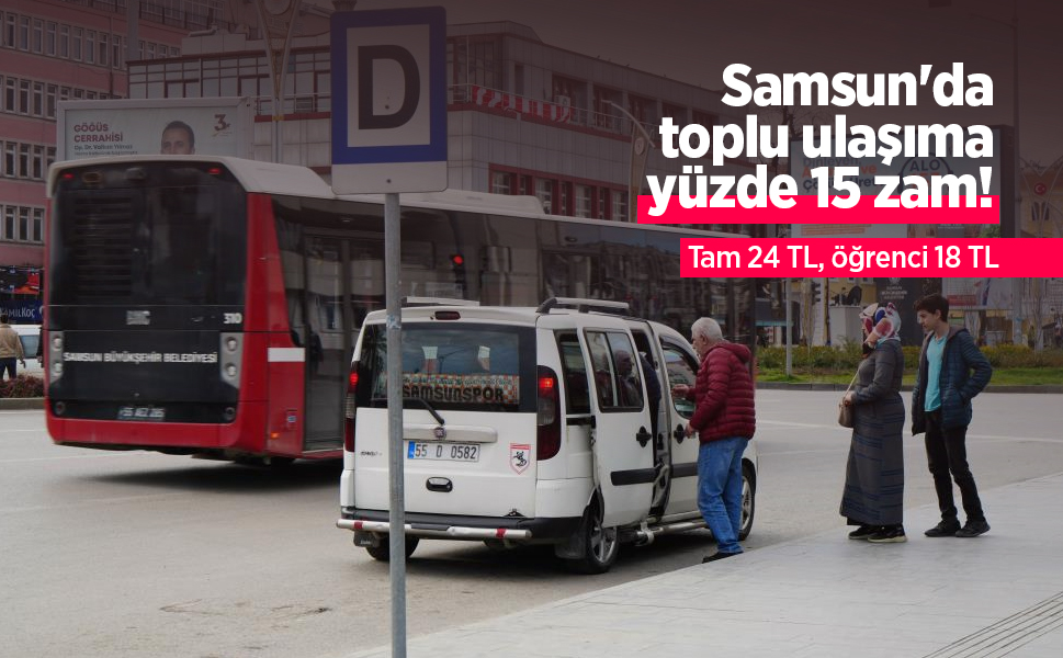 Samsun'da toplu ulaşıma yüzde 15 zam! Tam 24 TL, öğrenci 18 TL - Samsun ...