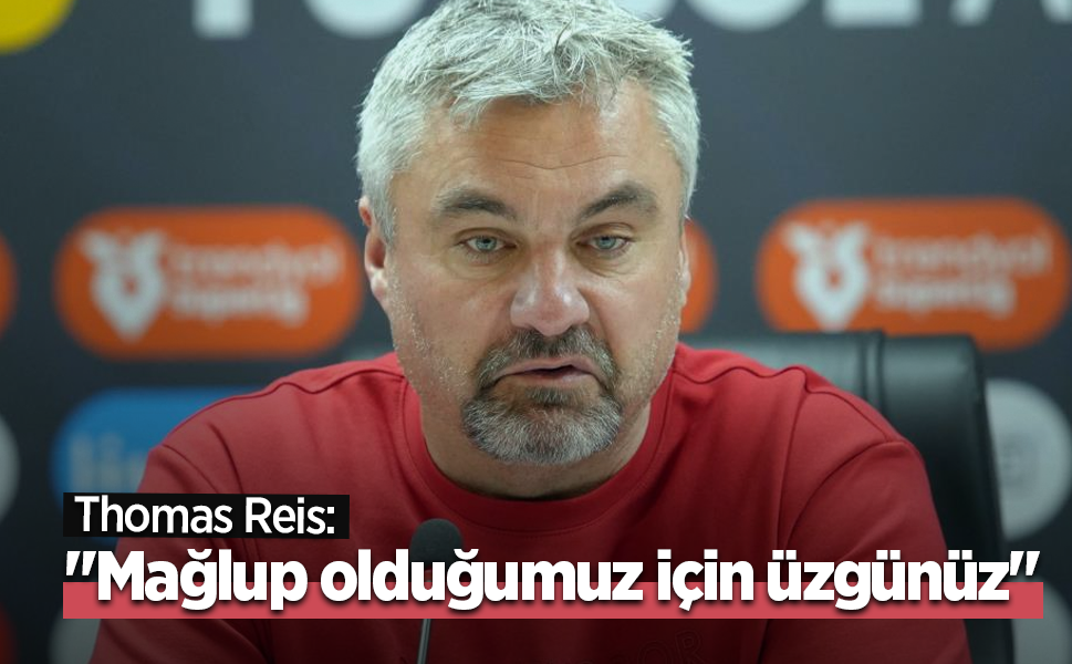 Thomas Reis: "Mağlup olduğumuz için üzgünüz" - Samsun Haber | Samsun ...