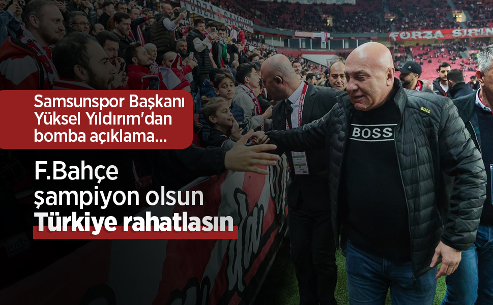 Samsunspor Başkanı Yüksel Yıldırım'dan bomba açıklama... F.Bahçe ... Samsunspor Başkanı Yüksel Yıldırım'dan bomba açıklama... F.Bahçe ...